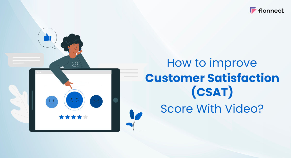 Improving CSAT Score Through Video: A Complete Guide for 2023