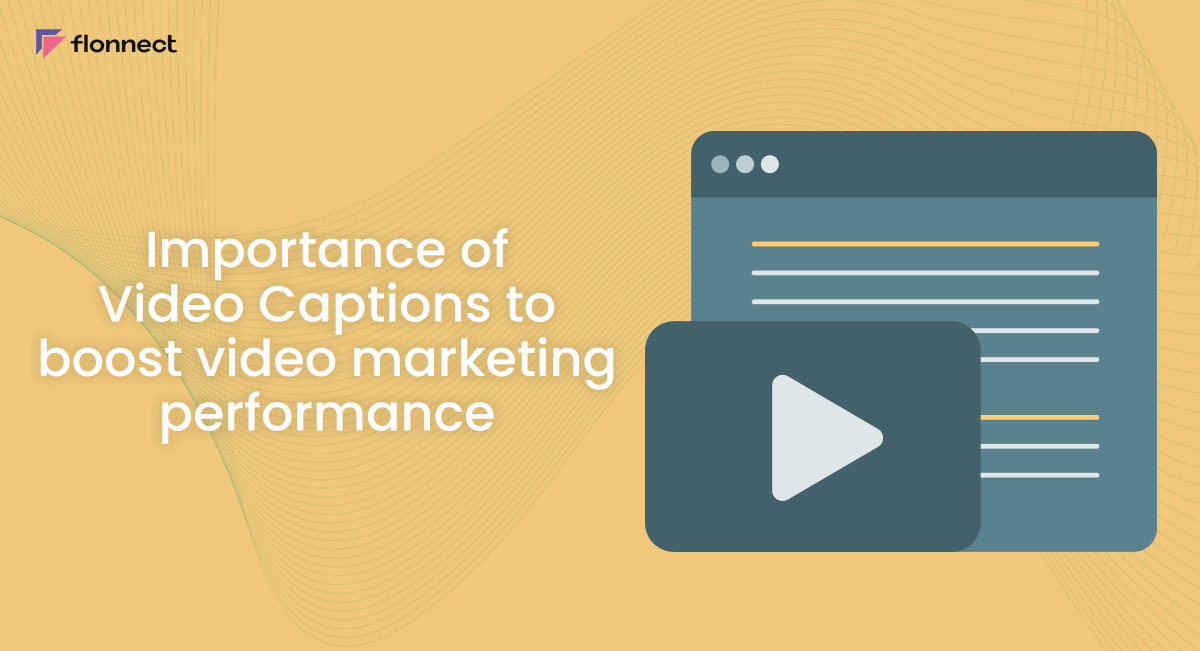 Importance of Adding Video Captions for Boosting Video Marketing