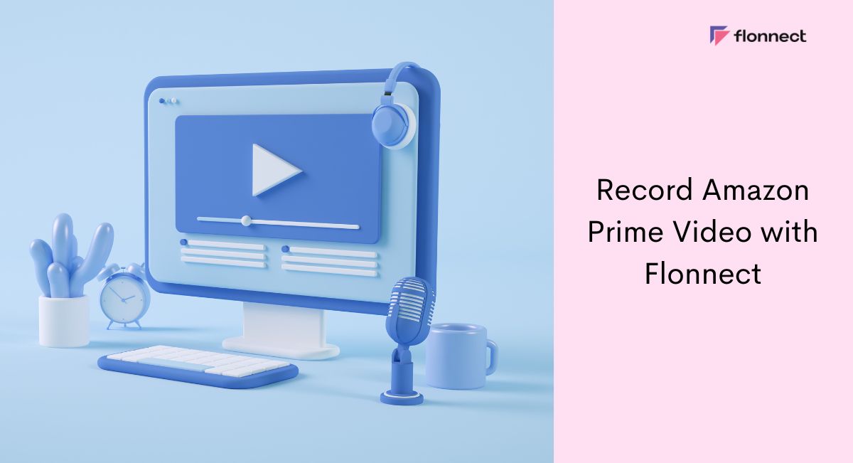 Record Amazon Prime Video 2025 | Try Flonnect Screen Recorder