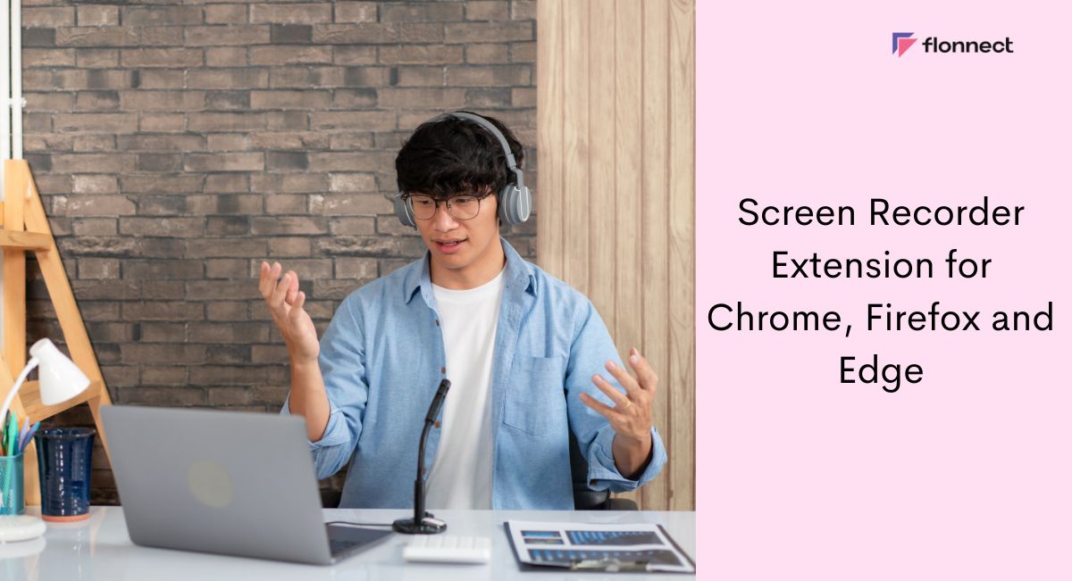 Flonnect Screen Recorder Extension for Chrome, Firefox and Edge