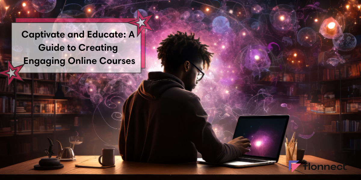 Creating Engaging Online Courses - Comprehensive Guide in 2024