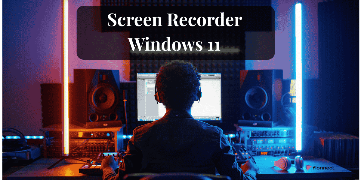 Screen Recorder Windows 11 - Our Guide with Tips & Templates